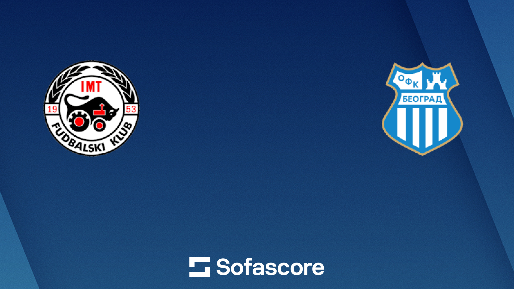 FK IMT Beograd x OFK Beograd placar ao vivo, H2H e escalações | Sofascore
