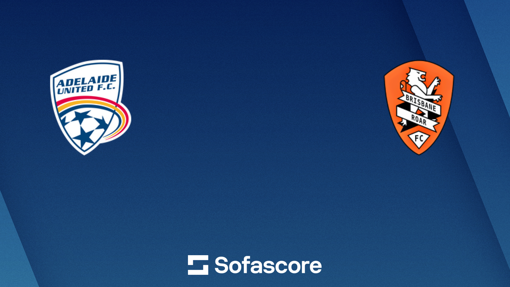Adelaide United - Brisbane Roar 比分直播和交战记录和首发阵容 | Sofascore