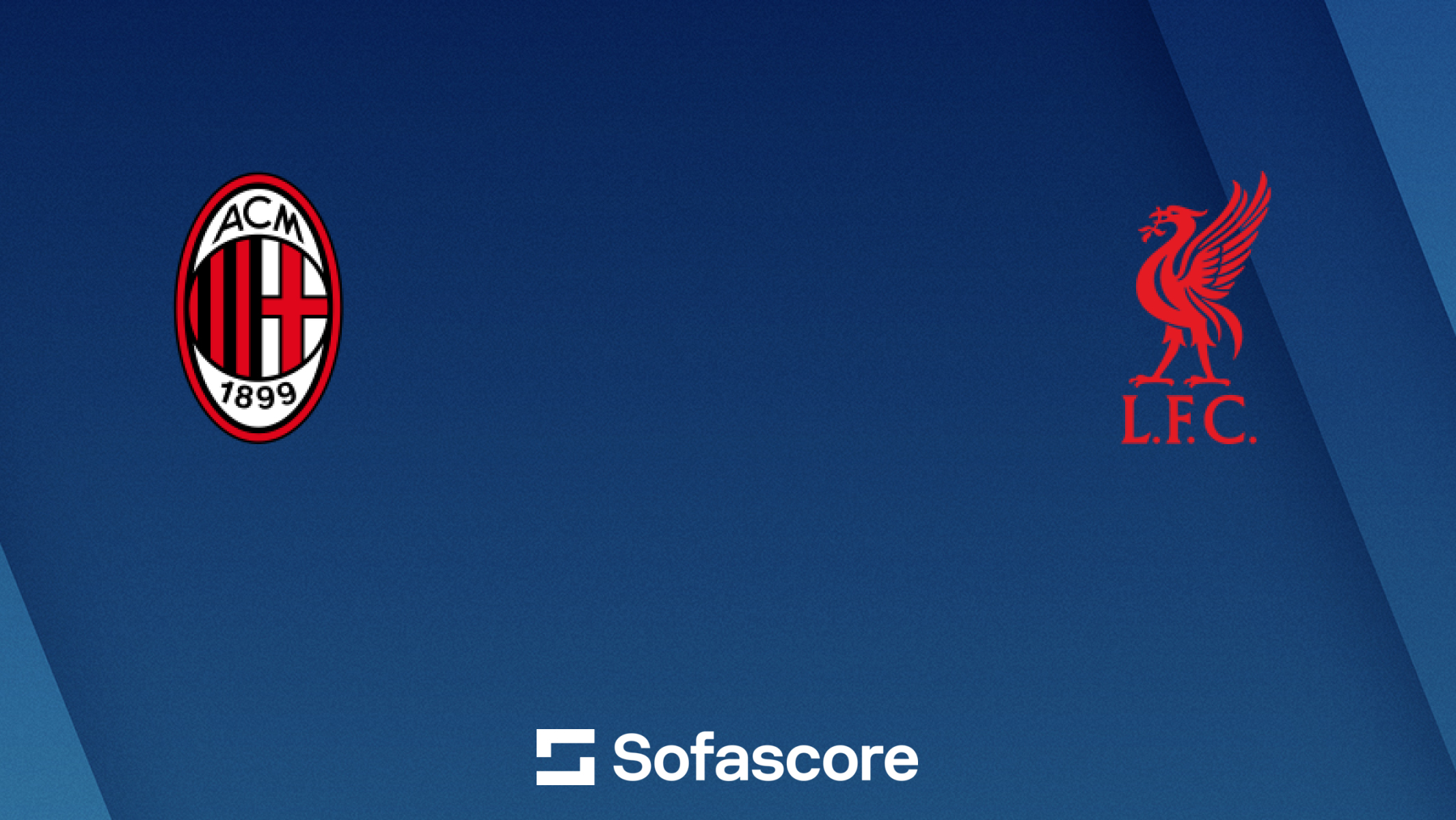 Milan - Liverpool scores en direct, face-à-face et compositions | Sofascore