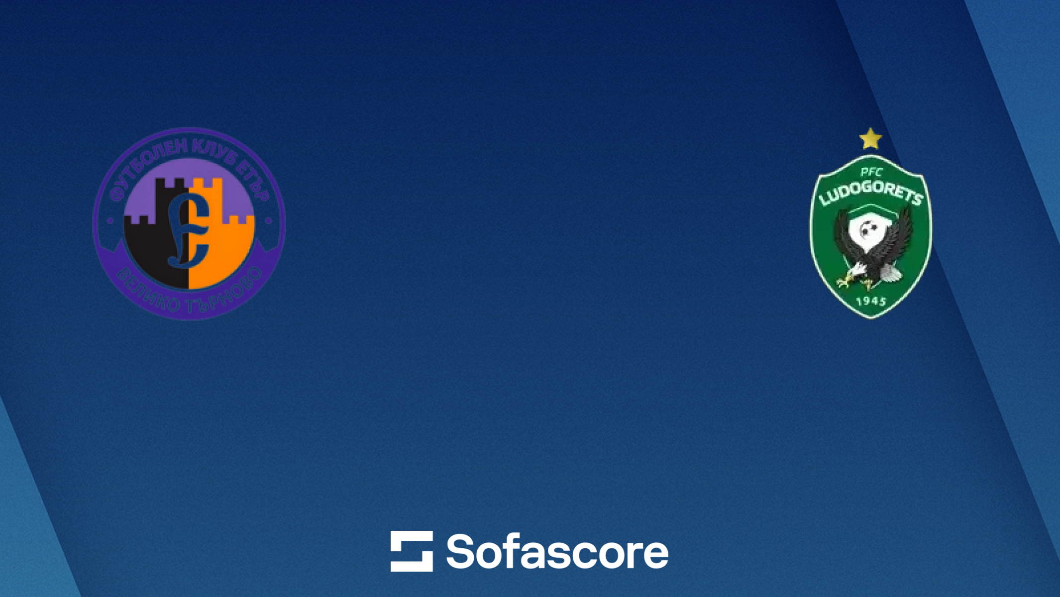 Etar Veliko Tarnovo vs PFC Ludogorets live score, H2H and lineups | Sofascore